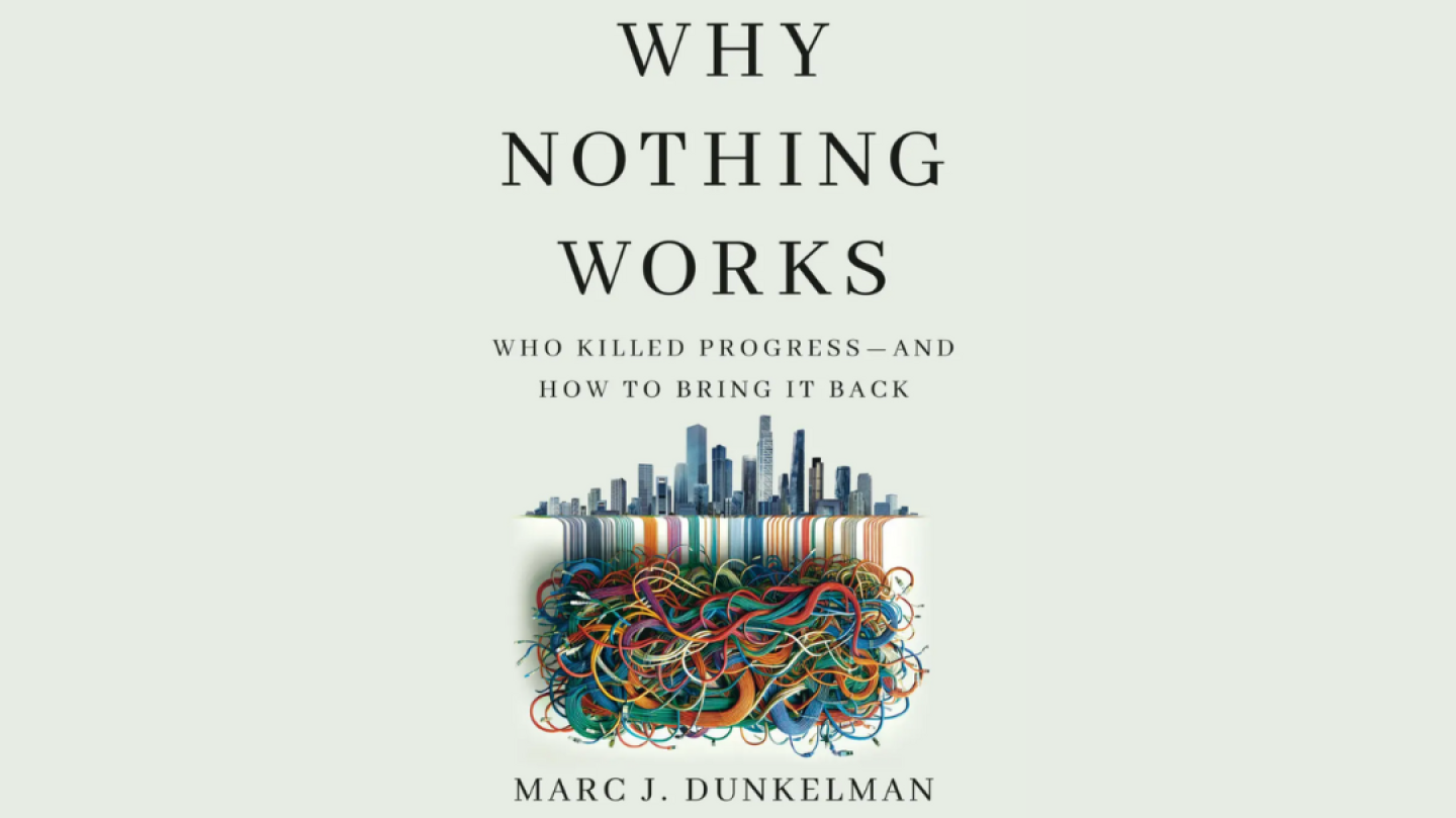Why Nothing Works: Who Killed Progress — and How to Bring It Back ...
